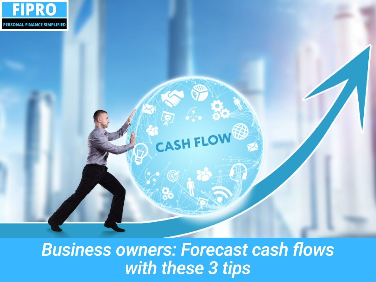 Business owners: Forecast cash flows with these 3 tips